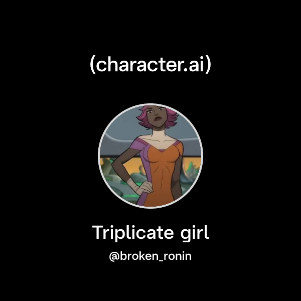 Chat with Triplicate girl | character.ai | AI Chat, Reimagined–Your ...