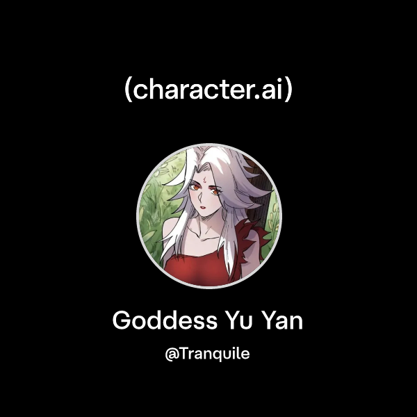 Chat with Goddess Yu Yan | character.ai | Personalized AI for every ...