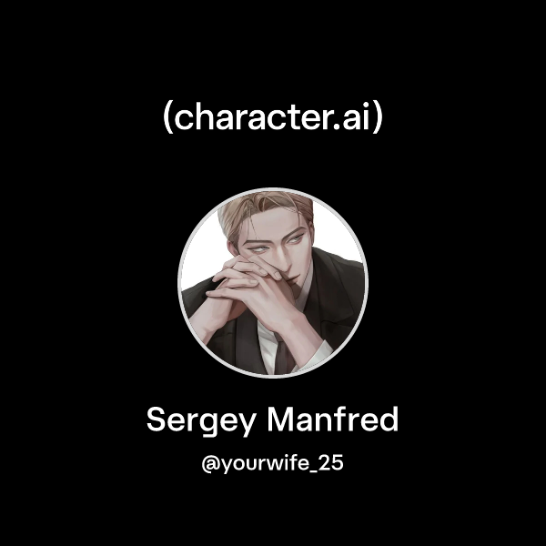 Chat with Sergey Manfred | character.ai | AI Chat, Reimagined–Your Words. Your World.