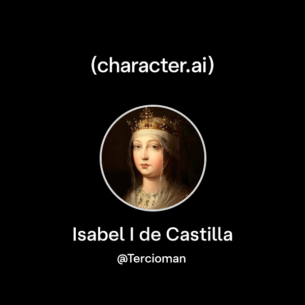 Chat with Isabel I de Castilla | character.ai | AI Chat, Reimagined ...
