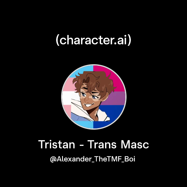 Chat with Tristan - Trans Masc | character.ai | AI Chat, Reimagined ...