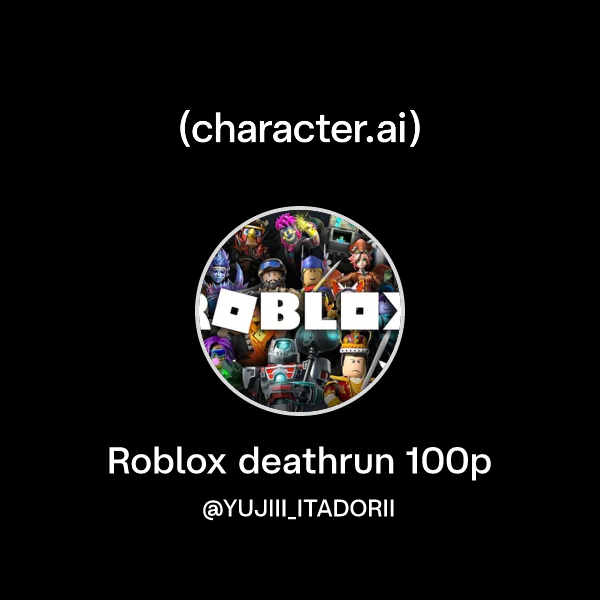 Chat with Roblox deathrun 100p | character.ai | Personalized AI for ...