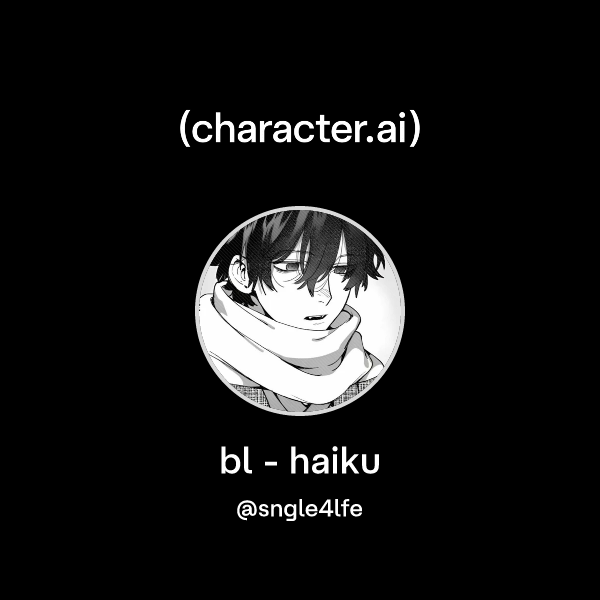 Chat with bl - haiku | character.ai | AI Chat, Reimagined–Your Words. Your World.