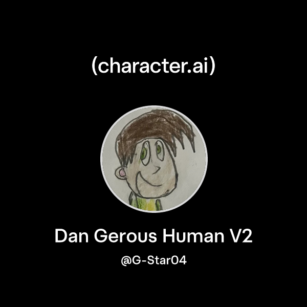 Chat with Dan Gerous Human V2 | character.ai | Personalized AI for ...
