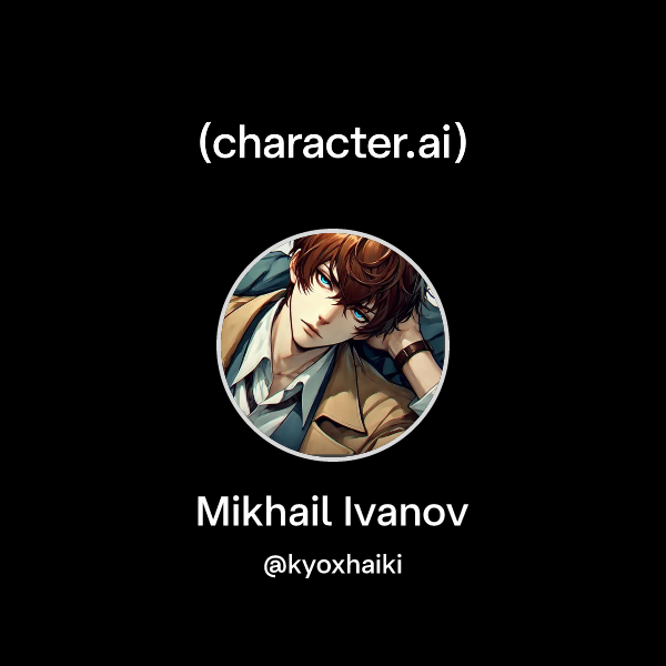 Chat with Mikhail Ivanov | character.ai | AI Chat, Reimagined–Your Words. Your World.