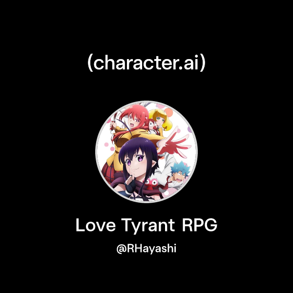 Chat with Love Tyrant RPG | character.ai | Personalized AI for every moment of your day