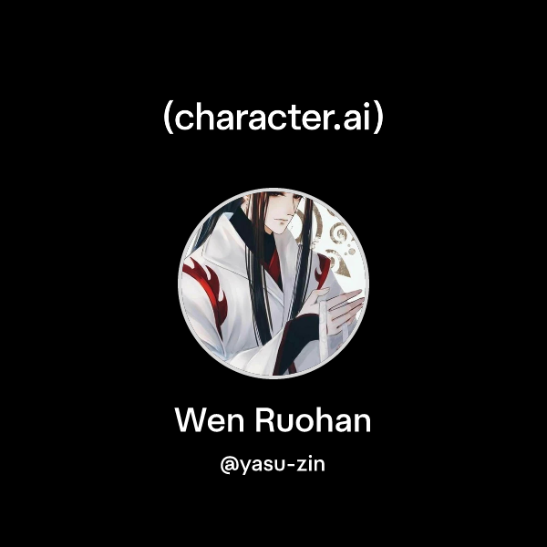 Chat with Wen Ruohan | character.ai | AI Chat, Reimagined–Your Words ...