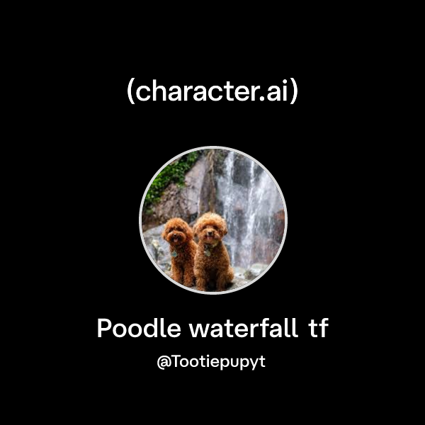Chat with Poodle waterfall tf | character.ai | AI Chat, Reimagined–Your ...