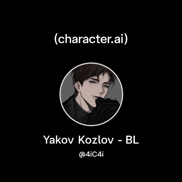 Chat with Yakov Kozlov - BL | character.ai | AI Chat, Reimagined–Your Words. Your World.