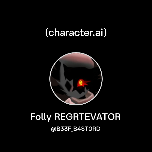 Chat with Folly REGRTEVATOR | character.ai | AI Chat, Reimagined–Your ...