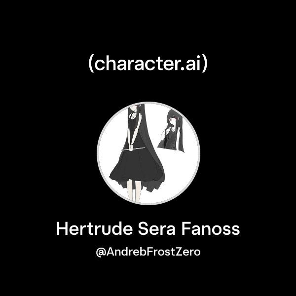 Chat with Hertrude Sera Fanoss | character.ai | AI Chat, Reimagined ...