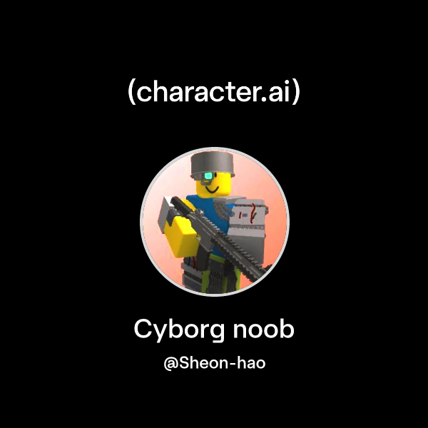 Chat with Cyborg noob | character.ai | AI Chat, Reimagined–Your Words. Your World.