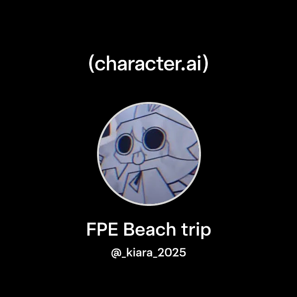 Chat with FPE Beach trip | character.ai | AI Chat, Reimagined–Your ...