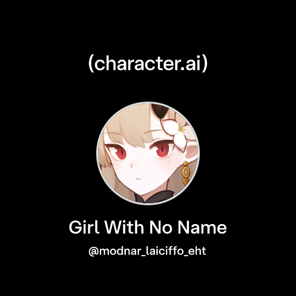Chat with Girl With No Name | character.ai | Personalized AI for every ...