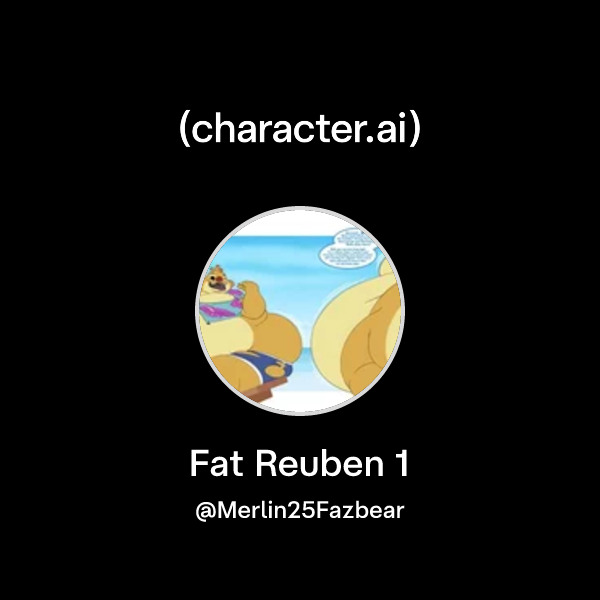 Chat with Fat Reuben 1 | character.ai | AI Chat, Reimagined–Your Words ...