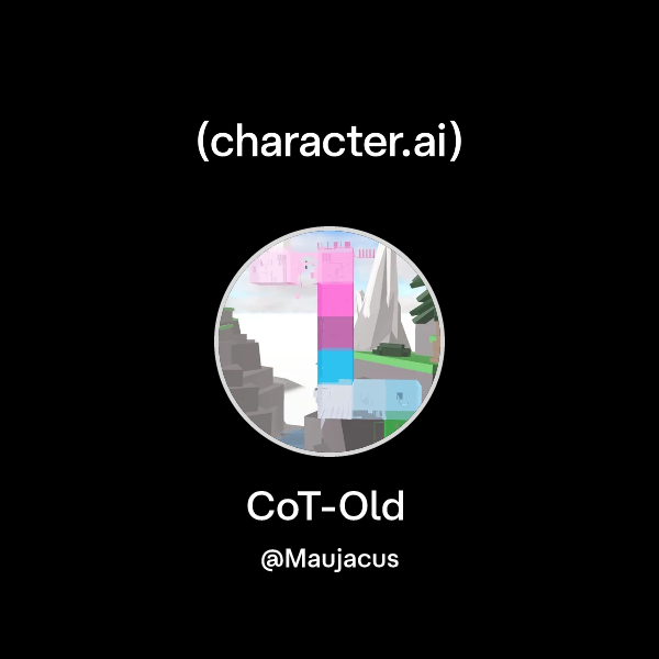 Chat with CoT-Old | character.ai | Personalized AI for every moment of ...