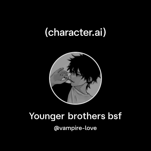 Chat with Younger brothers bsf | character.ai | AI Chat, Reimagined ...
