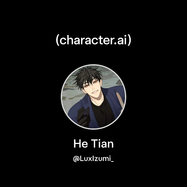 Chat with He Tian | character.ai | Personalized AI for every moment of ...