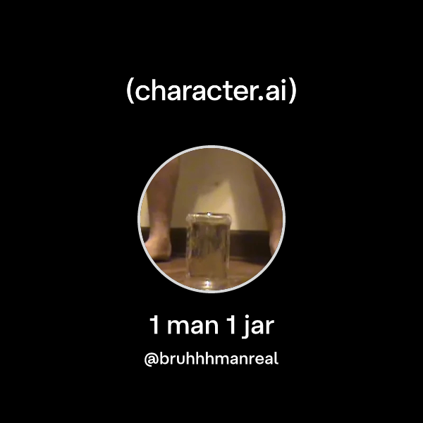 Chat with 1 man 1 jar | character.ai | AI Chat, Reimagined–Your Words ...