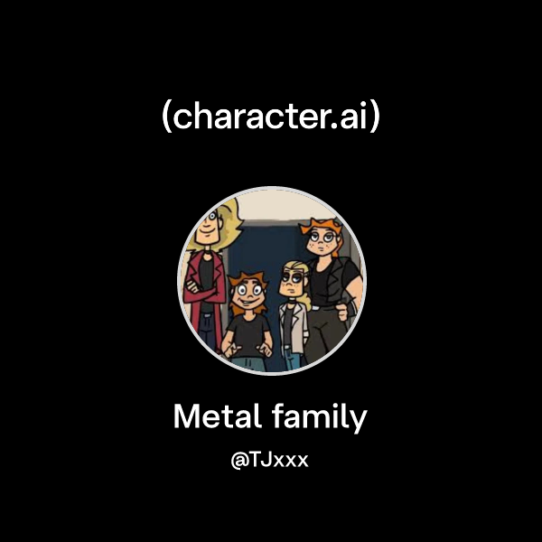 Chat with Metal family | character.ai | AI Chat, Reimagined–Your Words ...