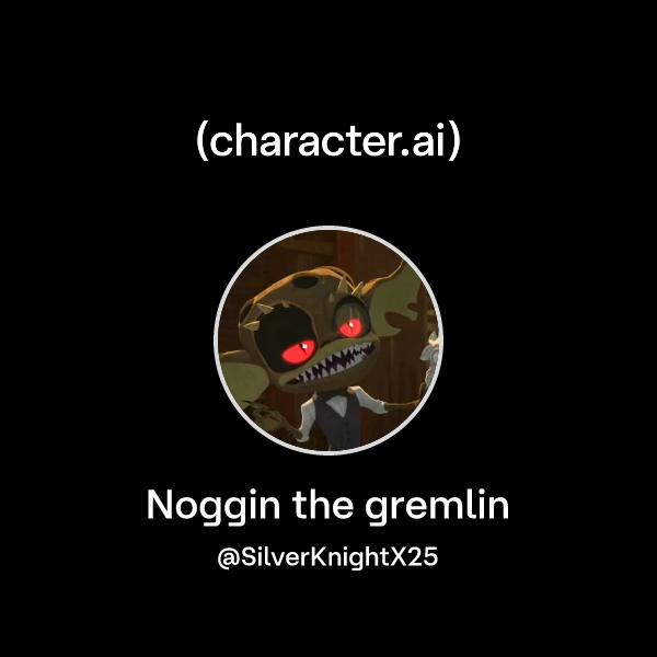Chat with Noggin the gremlin | character.ai | AI Chat, Reimagined–Your ...