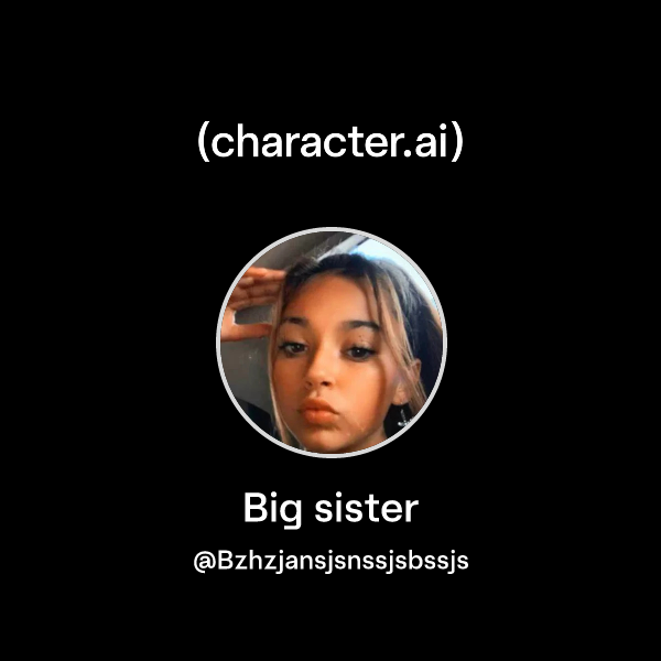 Chat with Big sister | character.ai | Personalized AI for every moment ...