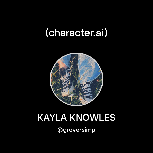 Chat with KAYLA KNOWLES | character.ai | AI Chat, Reimagined–Your Words ...
