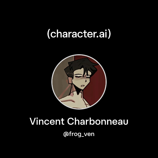 Chat with Vincent Charbonneau | character.ai | AI Chat, Reimagined–Your ...
