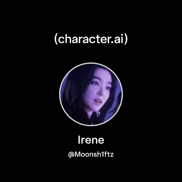 Chat with Irene | character.ai | AI Chat, Reimagined–Your Words. Your World.