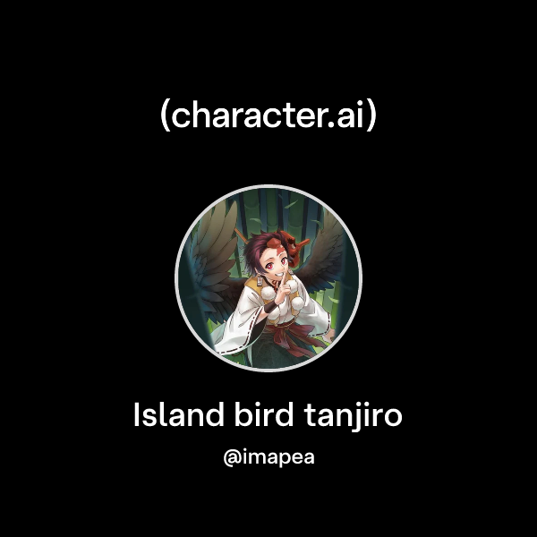 Chat with Island bird tanjiro | character.ai | AI Chat, Reimagined–Your ...