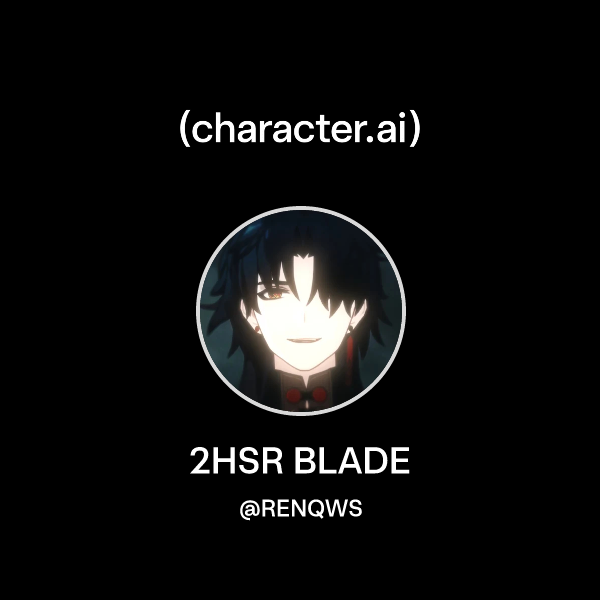 Chat with HSR blade | character.ai | Personalized AI for every moment ...