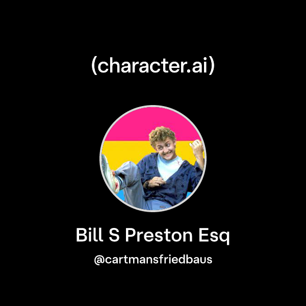 Chat with Bill S Preston Esq | character.ai | Personalized AI for every ...