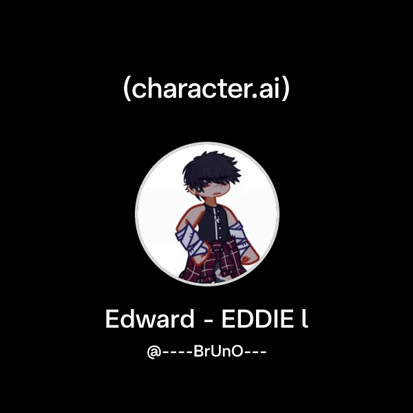 Chat with Edward - EDDIE l | character.ai | Personalized AI for every ...