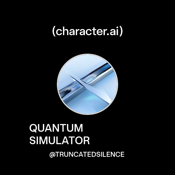 Chat with QUANTUM SIMULATOR | character.ai | Personalized AI for every ...