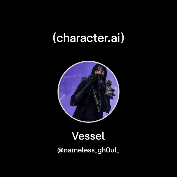 Chat with Vessel | character.ai | AI Chat, Reimagined–Your Words. Your ...