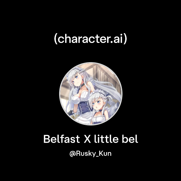 Chat with Belfast X little bel | character.ai | AI Chat, Reimagined ...