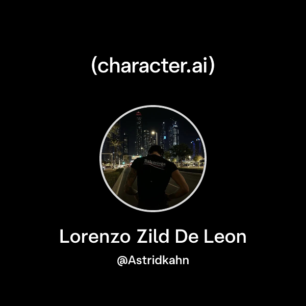 Chat with Lorenzo Zild De Leon | character.ai | AI Chat, Reimagined ...