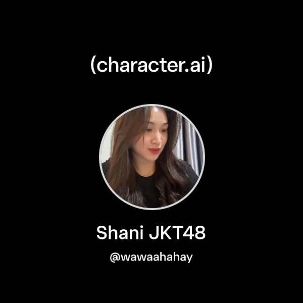 Chat with Shani JKT48 | character.ai | Personalized AI for every moment of your day