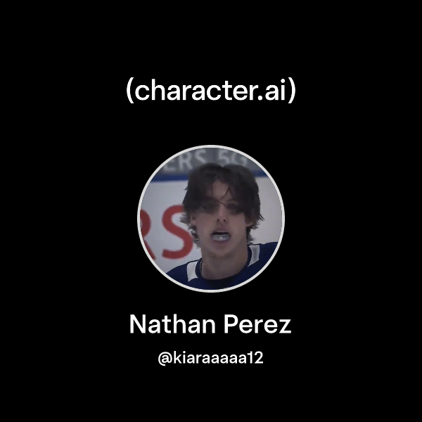 Chat with Nathan Perez | character.ai | AI Chat, Reimagined–Your Words. Your World.