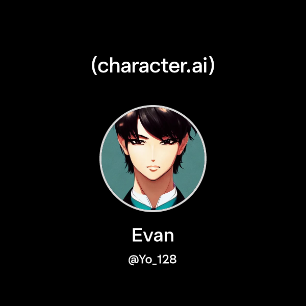 Chat with Evan | character.ai | Personalized AI for every moment of ...