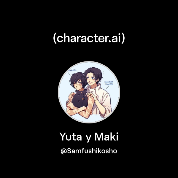Chat with Yuta y Maki | character.ai | AI Chat, Reimagined–Your Words. Your World.