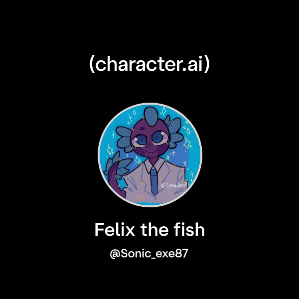 Chat with Felix the fish | character.ai | Personalized AI for every ...