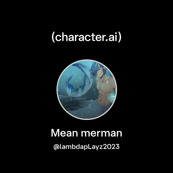 Chat with Mean merman | character.ai | Personalized AI for every moment ...