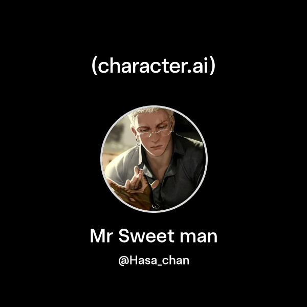 Chat with Mr Sweet man | character.ai | AI Chat, Reimagined–Your Words ...