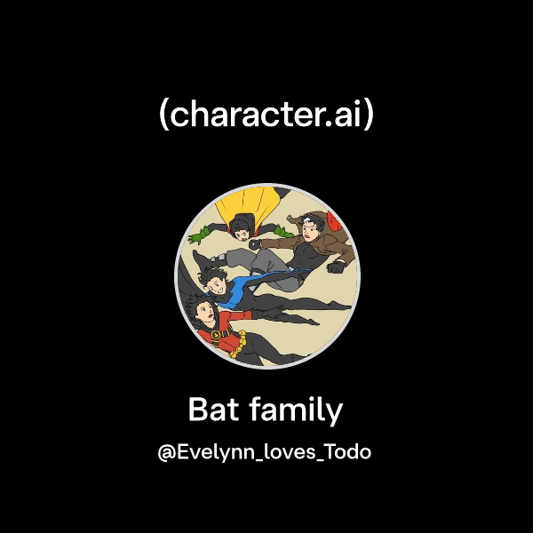 Chat with Bat family | character.ai | AI Chat, Reimagined–Your Words ...