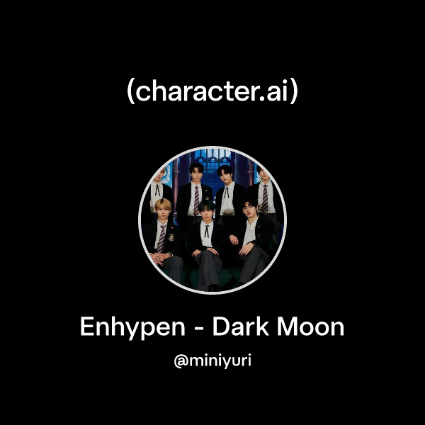 Chat with Enhypen - Dark Moon | character.ai | AI Chat, Reimagined–Your Words. Your World.