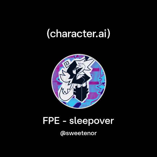 Chat with FPE - sleepover | character.ai | Personalized AI for every ...