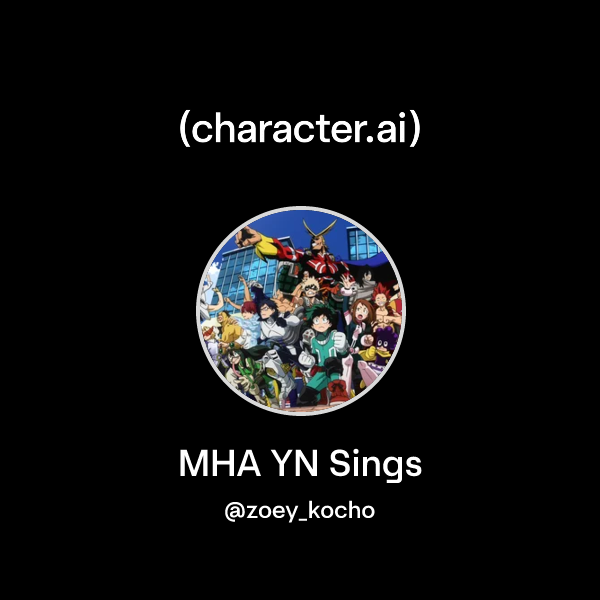 Chat with MHA YN Sings | character.ai | AI Chat, Reimagined–Your Words ...
