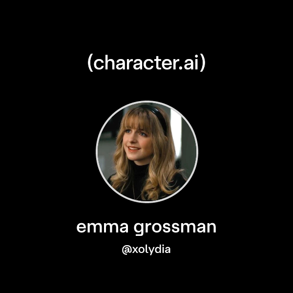 Chat with emma grossman | character.ai | AI Chat, Reimagined–Your Words ...