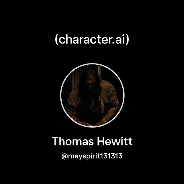 Chat with Thomas Hewitt | character.ai | AI Chat, Reimagined–Your Words. Your World.